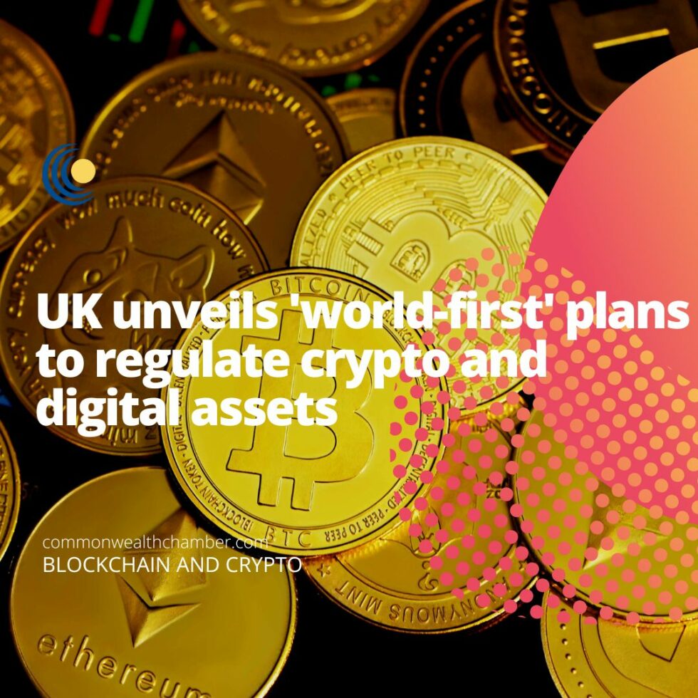 UK unveils 'world-first' plans to regulate crypto and digital assets - Commonwealth Chamber of ...