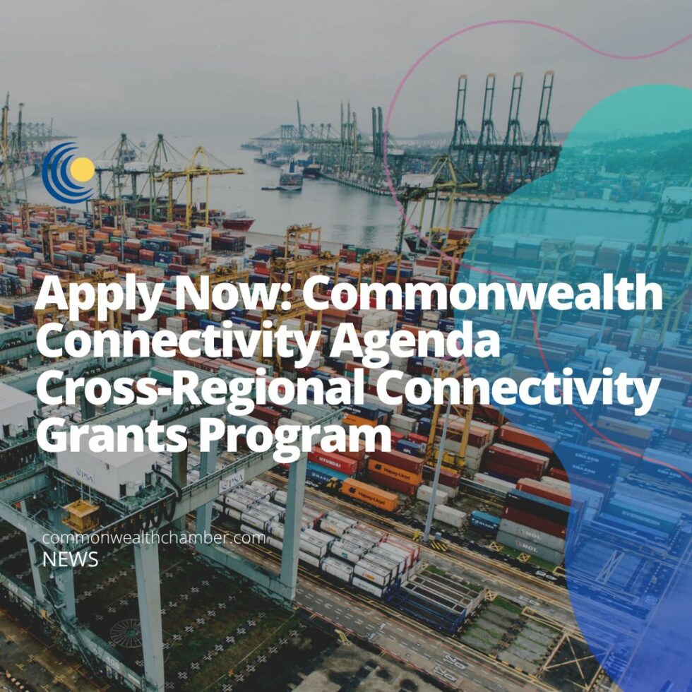Apply Now: Commonwealth Connectivity Agenda Cross-Regional Connectivity Grants Program ...