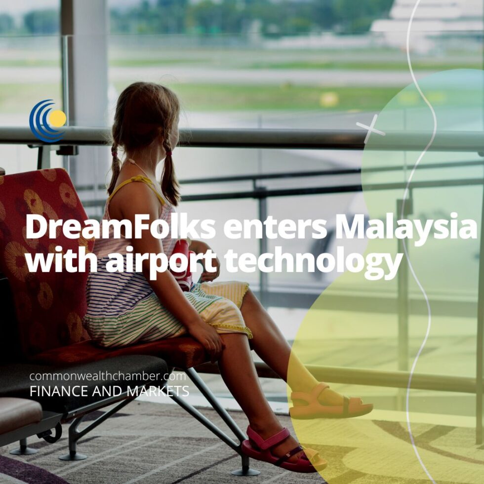 DreamFolks enters Malaysia with airport technology - Commonwealth Chamber of Commerce