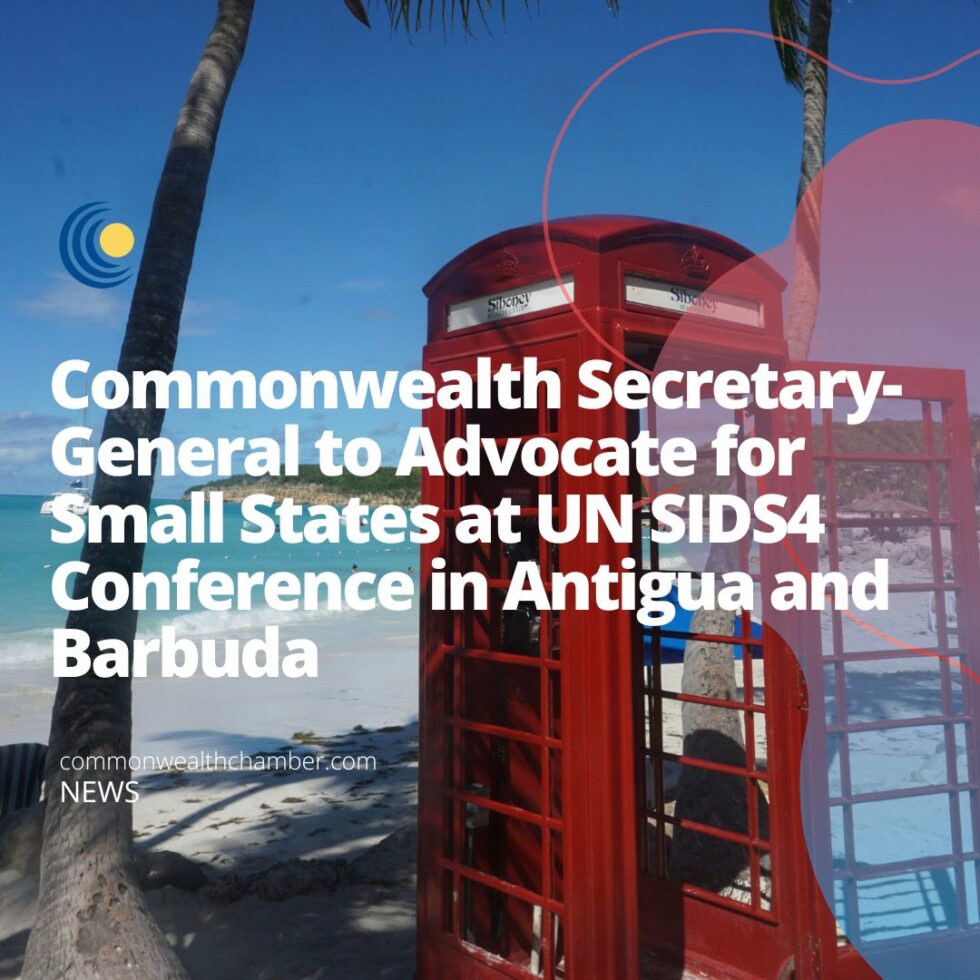 Commonwealth Secretary-General to Advocate for Small States at UN SIDS4 ...