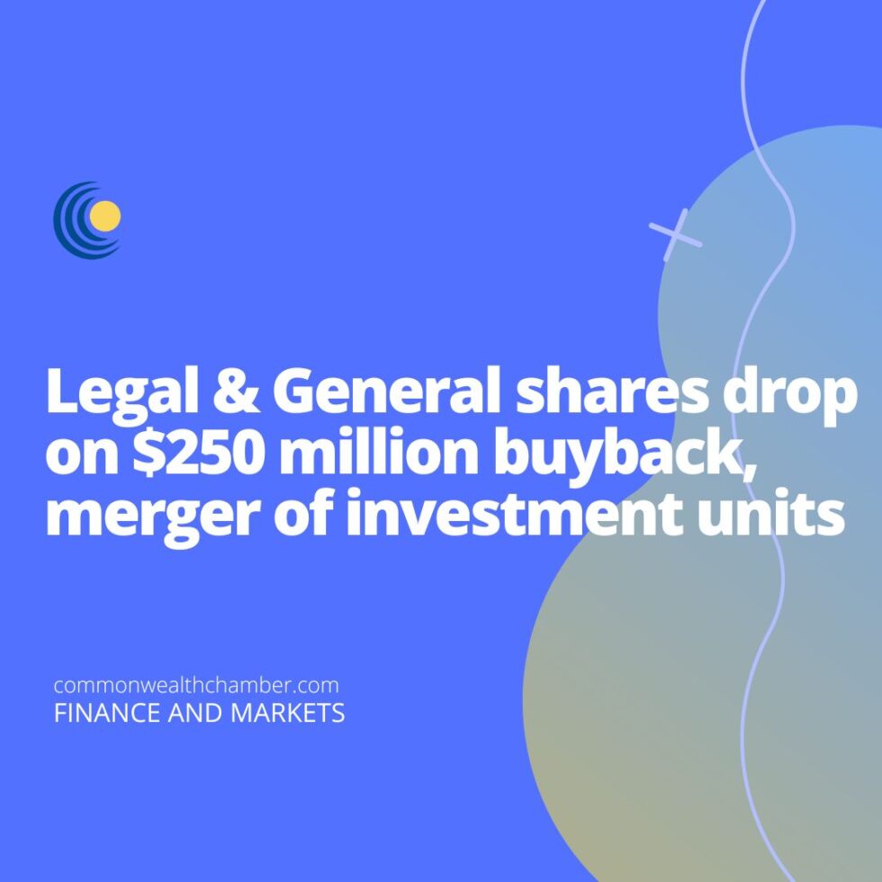 Legal & General shares drop on $250 million buyback, merger of ...