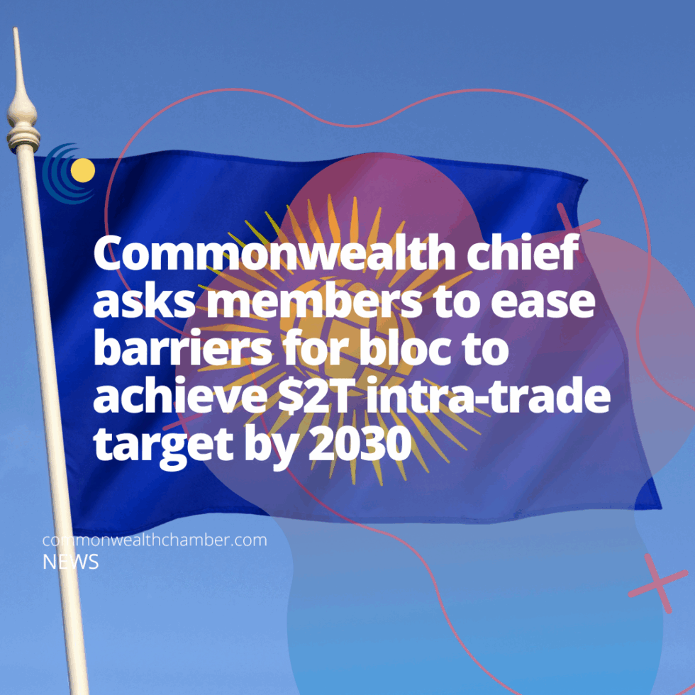 Commonwealth chief asks members to ease barriers for bloc to achieve ...