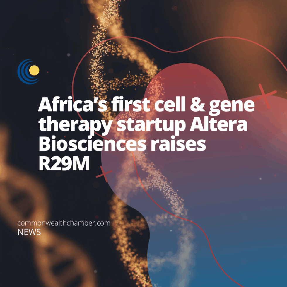 Africa’s first cell & gene therapy startup Altera Biosciences raises R29M - Commonwealth Chamber ...